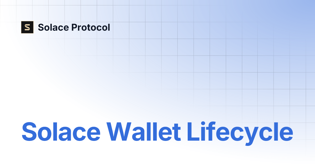 Solace Wallet Lifecycle | Solace Protocol